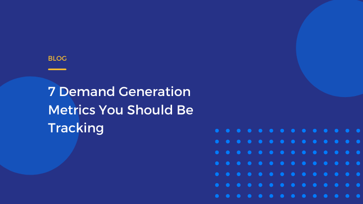 The 7 Demand Generation Metrics You Should Be Tracking